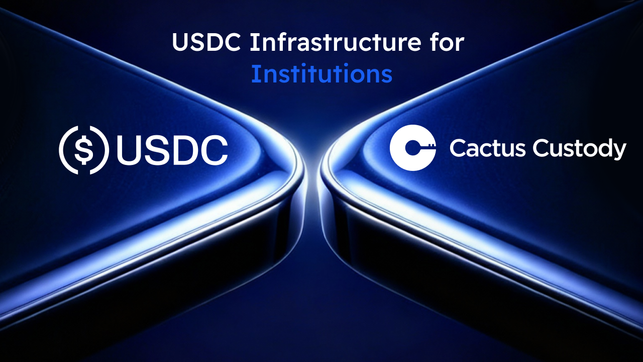 Cactus Custody Integrates USDC Infrastructure to Improve Institutional ...